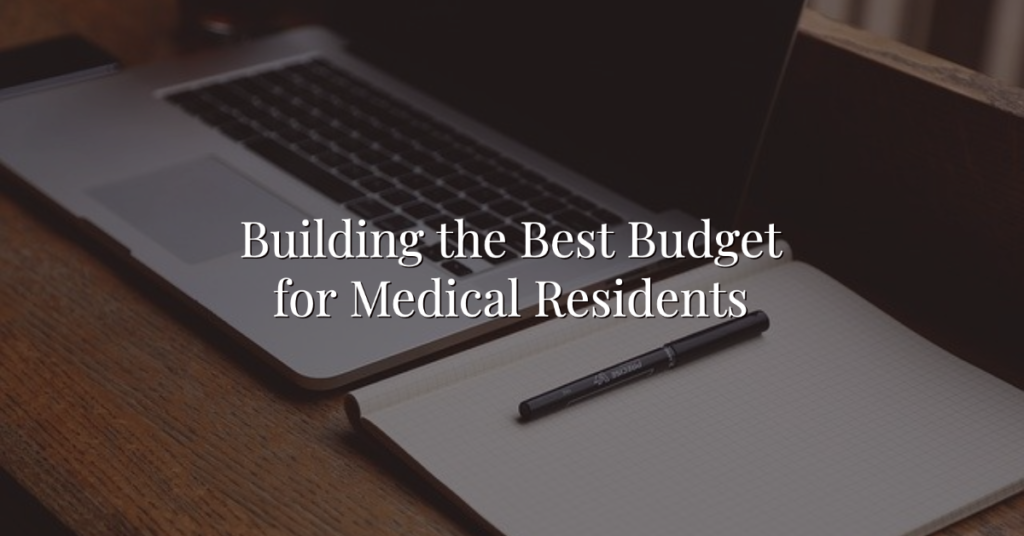 Building the Best Budget for Medical Residents | WealthKeel LLC